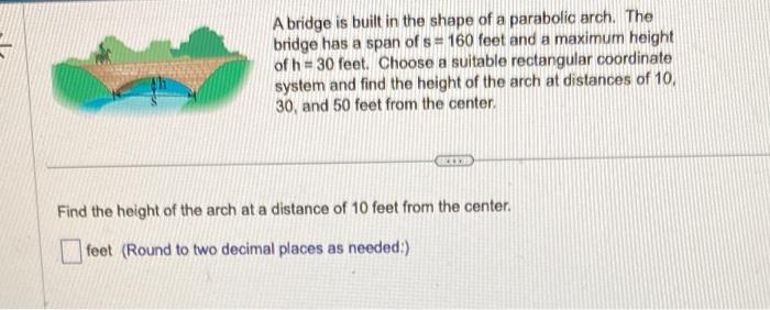 Solved A bridge is built in the shape of a parabolic arch. | Chegg.com