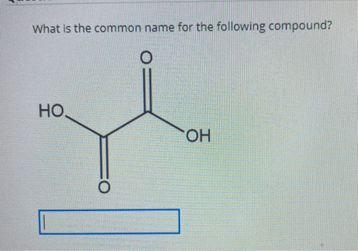 Solved What is the common name for the following compound? | Chegg.com