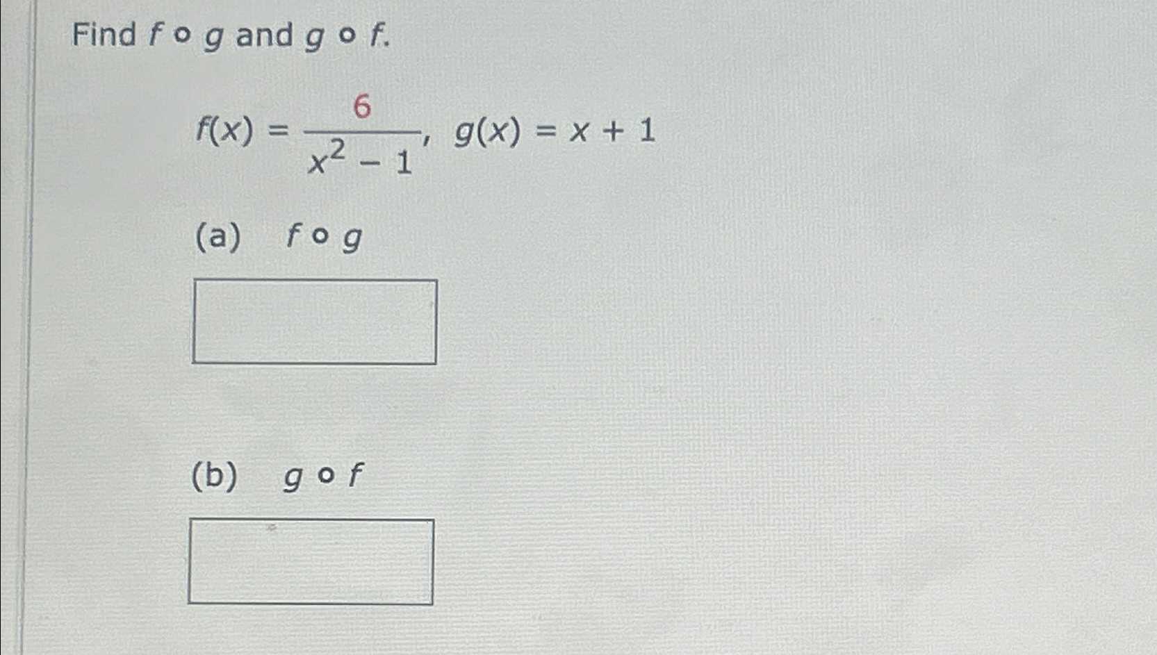 Solved Find f@g ﻿and g@f.f(x)=6x2-1,g(x)=x+1(a) f@g(b) g@f | Chegg.com