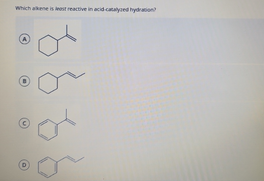 Solved Which alkene is least reactive in acid-catalyzed | Chegg.com