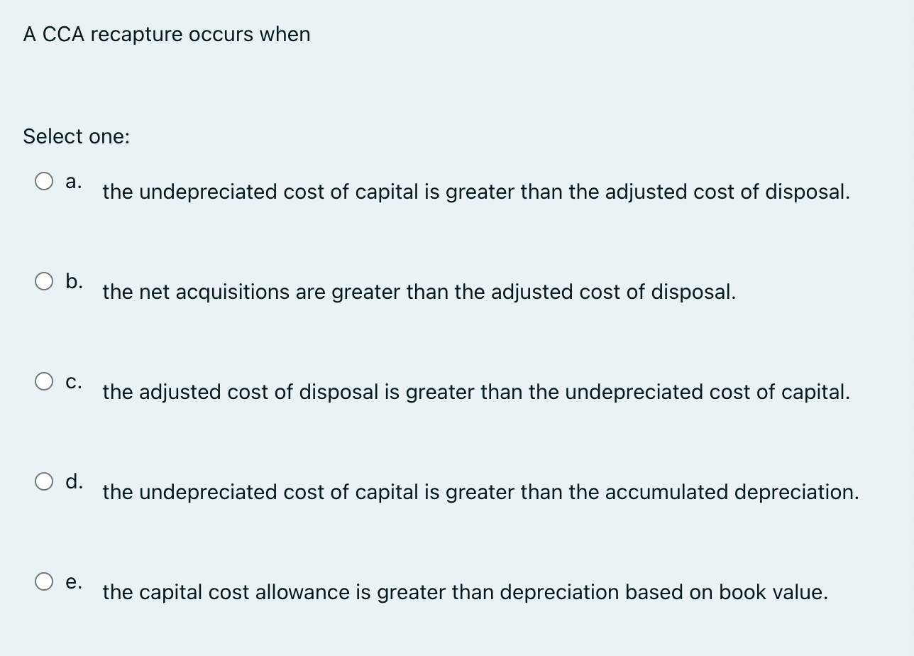 Solved A CCA recapture occurs whenSelect one:a. ﻿the | Chegg.com