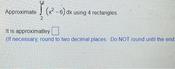 Solved Approximate ∫214(x2−6)dx using 4 rectangles. It is | Chegg.com