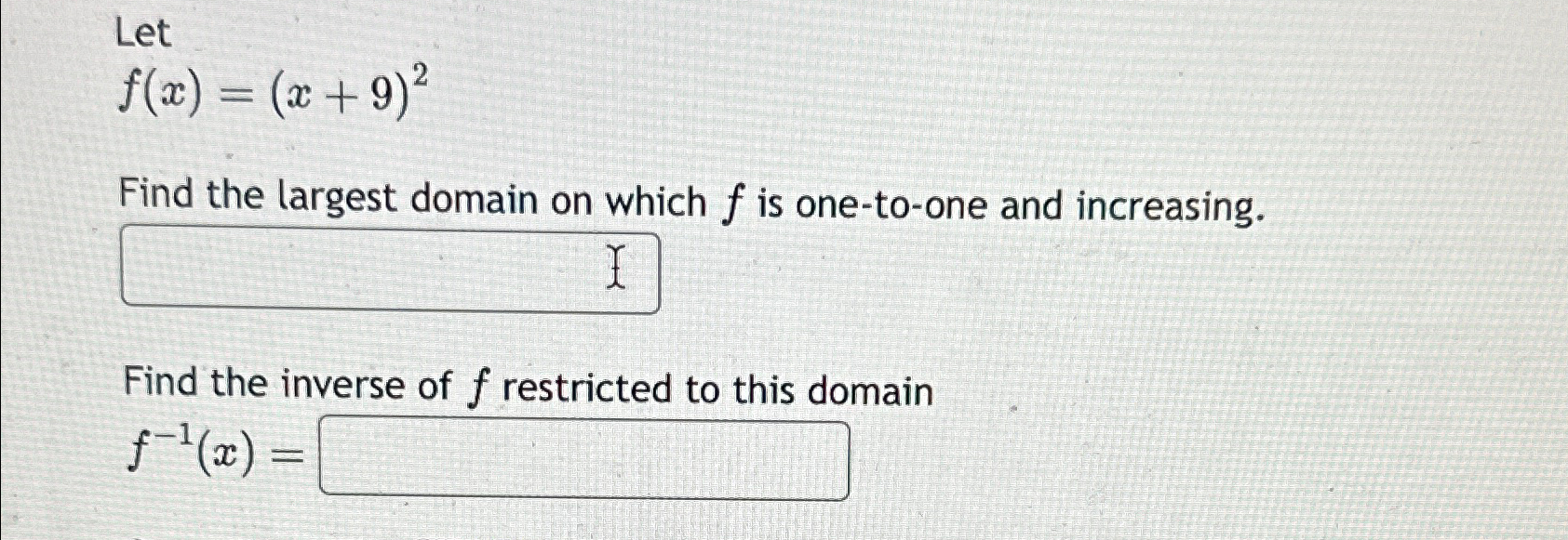 Solved Letf(x)=(x+9)2Find the largest domain on which f ﻿is | Chegg.com
