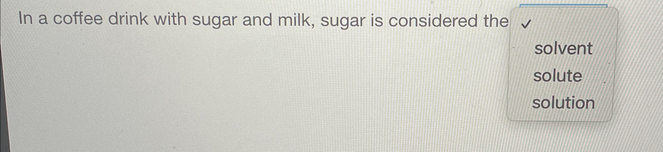 Solved In a coffee drink with sugar and milk, sugar is | Chegg.com