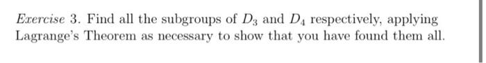Solved Exercise 3 . Find all the subgroups of D3 and D4 | Chegg.com