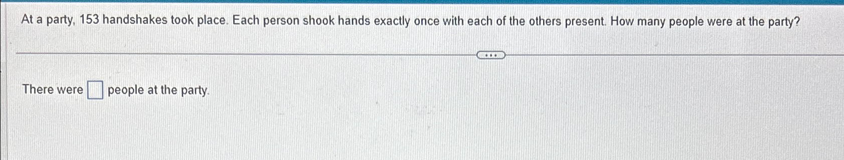 Solved At a party, 153 ﻿handshakes took place. Each person | Chegg.com