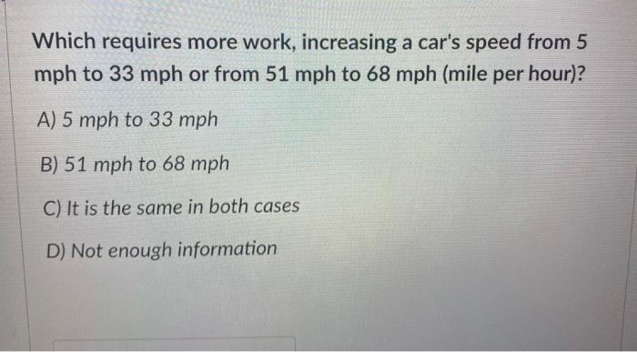 Solved Which requires more work, increasing a car's speed | Chegg.com