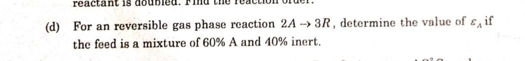 Solved (d) For an reversible gas phase reaction 2A→3R, | Chegg.com