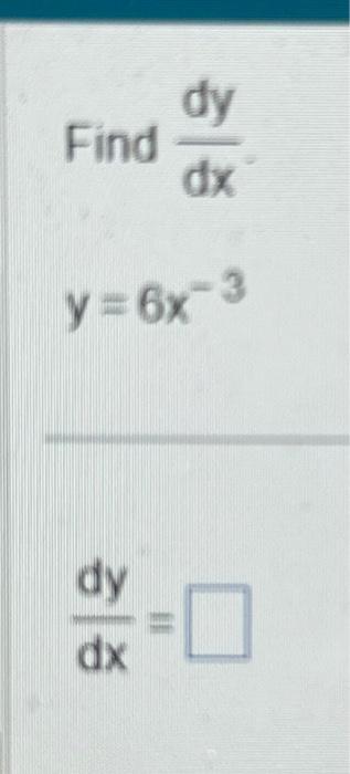 Solved Find dxdy y=6x−3 dxdy= | Chegg.com