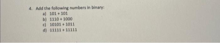 Solved 4. Add the following numbers in binary: a) 101 + 101 | Chegg.com
