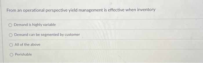 Solved From an operational perspective yield management is | Chegg.com