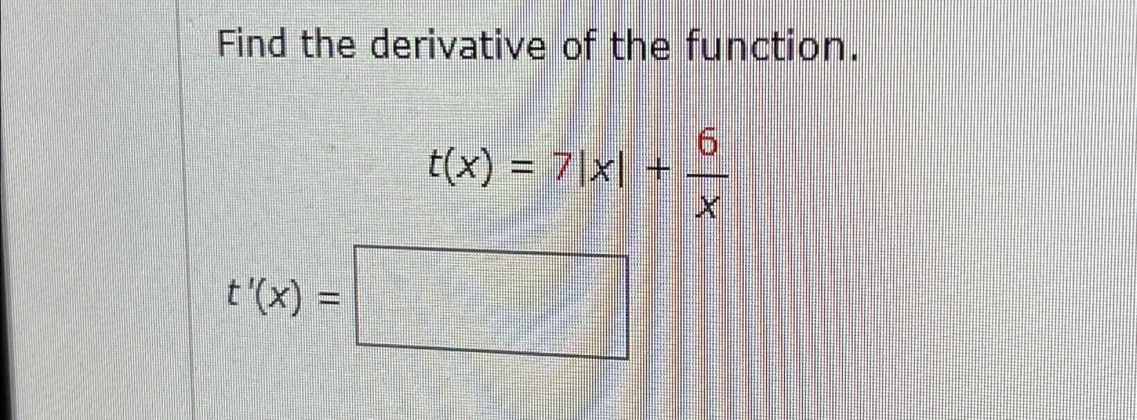 Solved Find the derivative of the function.t(x)=7|x|+6x | Chegg.com