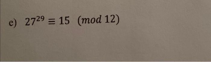 Solved e) 2729 = 15 (mod 12) | Chegg.com