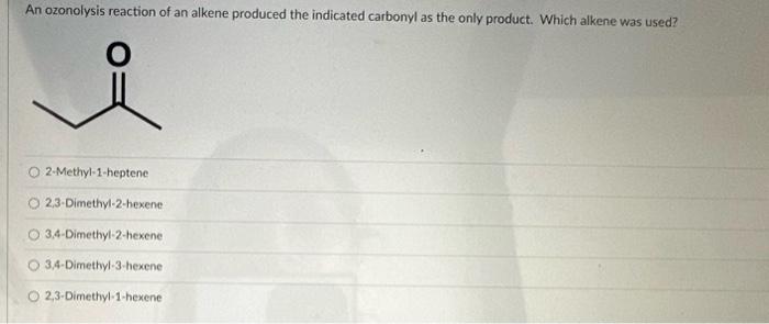 Solved An ozonolysis reaction of an alkene produced the | Chegg.com