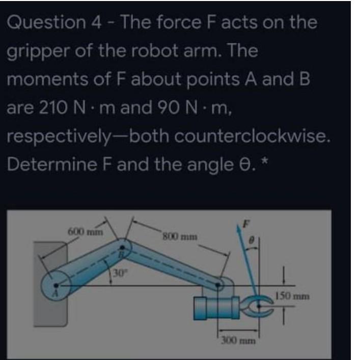 Solved Question 4 - The force Facts on the gripper of the | Chegg.com