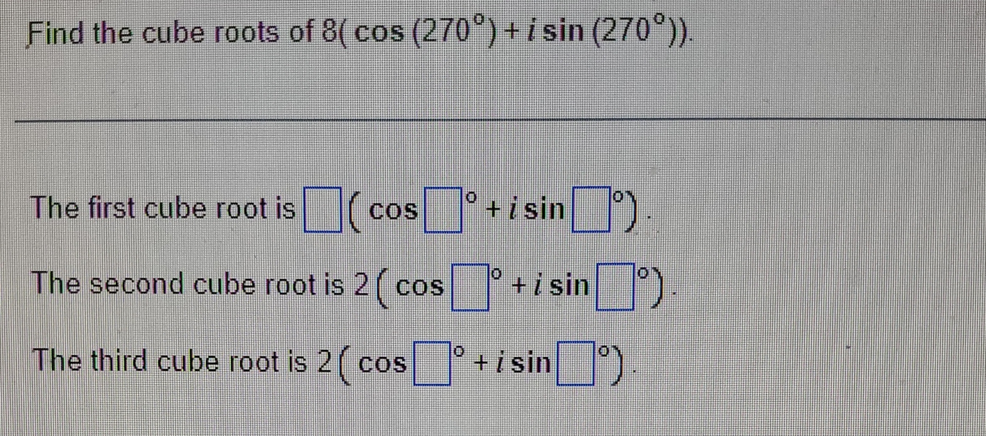 Solved Find the cube roots of 8(cos(270°)+isin(270°))The | Chegg.com