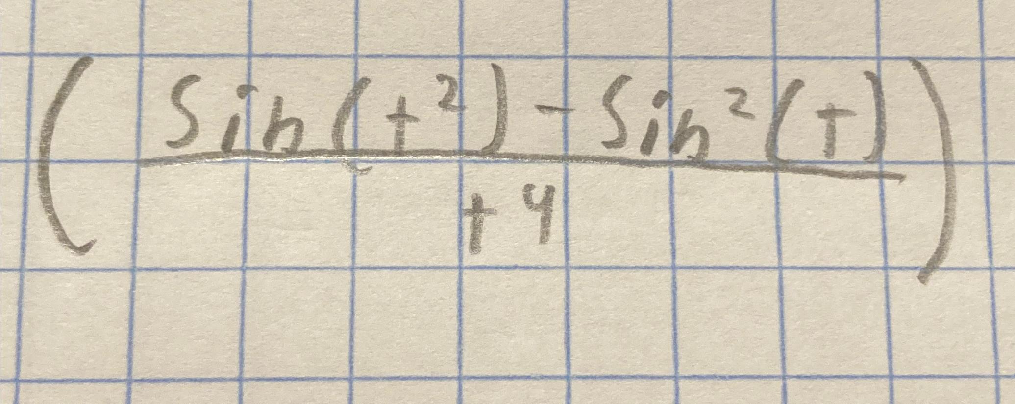 Solved (sin(t2)-sin2(t)t4) ﻿Find the derivative | Chegg.com