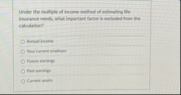 Solved Under the multiple of income method of estimating | Chegg.com