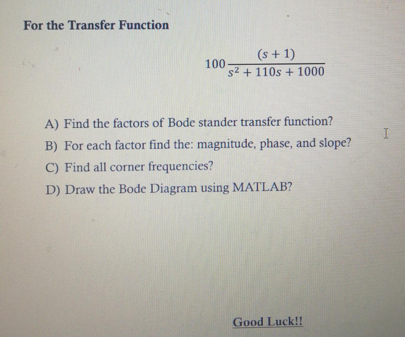 Solved For the Transfer Function 100s2+110s+1000(s+1) A) | Chegg.com