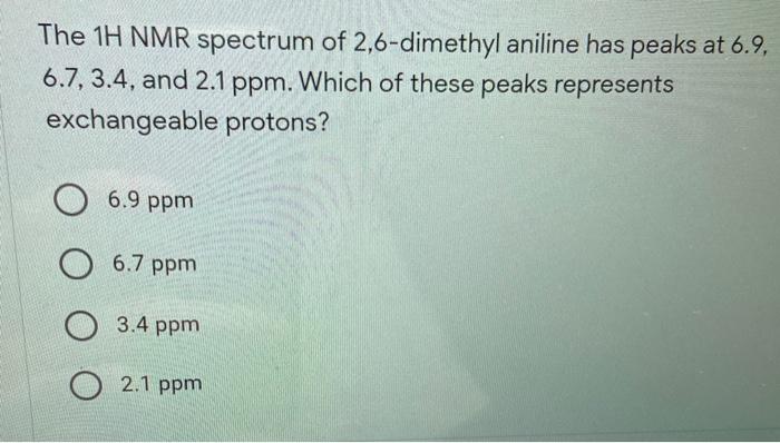 Solved The 1H NMR spectrum of 2,6-dimethyl aniline has peaks | Chegg.com
