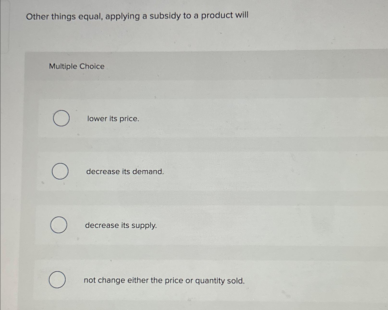 Solved Other things equal, applying a subsidy to a product | Chegg.com