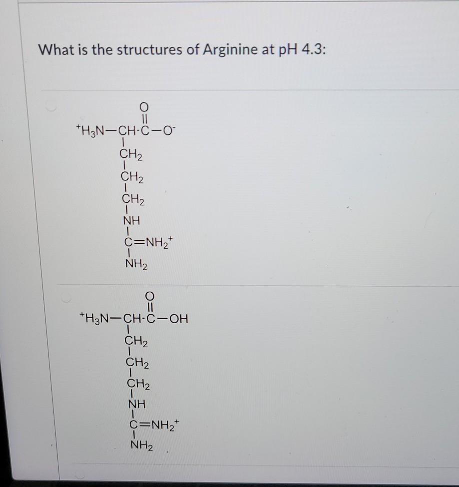 Solved What is the structures of Arginine at pH 4.3: O=C | Chegg.com