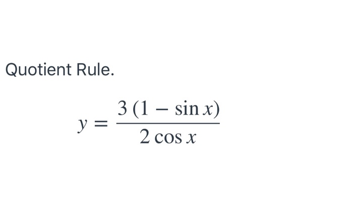 Solved Quotient Rule. y = 3 (1 – sin x) 2 cos x | Chegg.com