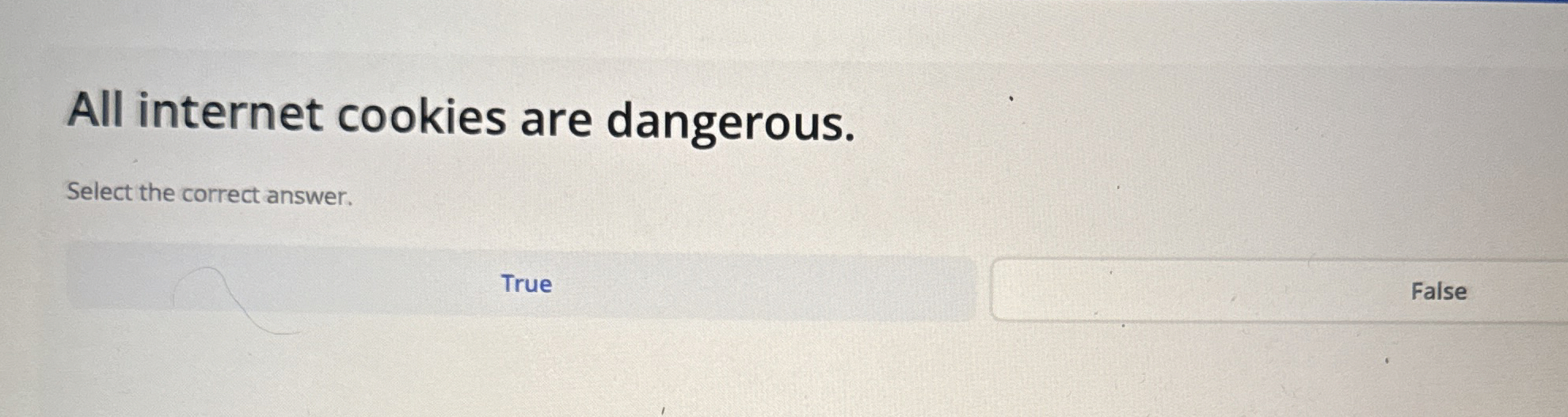 Solved All internet cookies are dangerous.Select the correct | Chegg.com