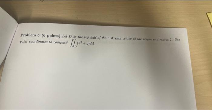 Solved Problem 5 (6 points) Let D be the top half of the | Chegg.com Solved Problem 5 (6 points) Let D be the top half of the | Chegg.com