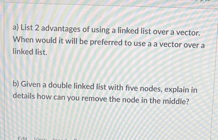Solved a) List 2 advantages of using a linked list over a | Chegg.com