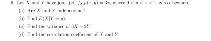 Solved 6. Let X and Y have joint pdf fX,Y(x,y)=3x, where 0 | Chegg.com
