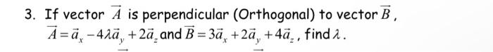Solved 3. If vector A is perpendicular (Orthogonal) to | Chegg.com