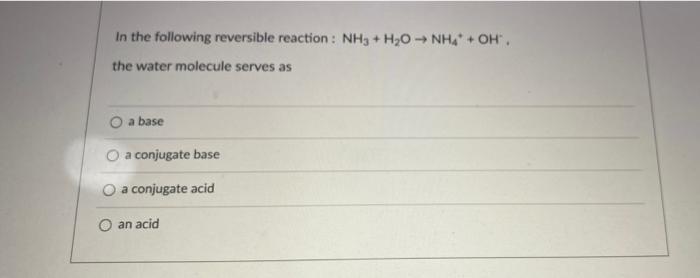 Solved In the following reversible reaction : NH3 + H2O - | Chegg.com