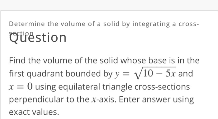 Solved Determine the volume of a solid by integrating a | Chegg.com