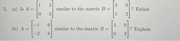 Solved 5. (a) Is A=[1023] similar to the matrix B=[3102] ? | Chegg.com
