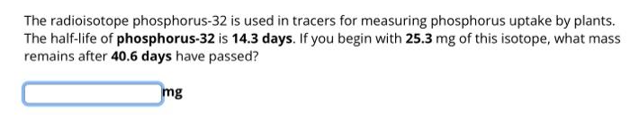 Solved The radioisotope phosphorus-32 is used in tracers for | Chegg.com
