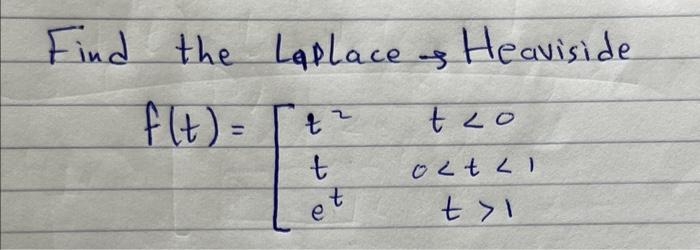 Solved Find the Laplace → Heaviside f(t)=⎣⎡t2tett