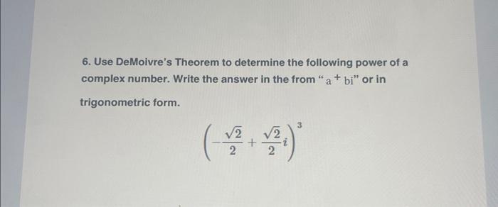 Solved 6. Use DeMoivre's Theorem to determine the following | Chegg.com