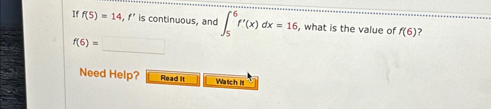 Solved If f(5)=14,f' ﻿is continuous, and ∫56f'(x)dx=16, | Chegg.com