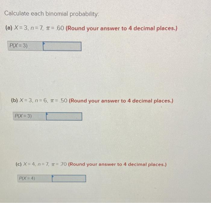Solved Calculate each binomial probability: (a) X=3,n=7,π=60 | Chegg.com