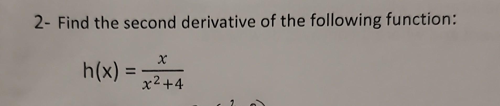 Solved 2- Find the second derivative of the following | Chegg.com