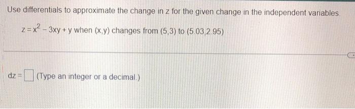 Solved Use differentials to approximate the change in z for | Chegg.com