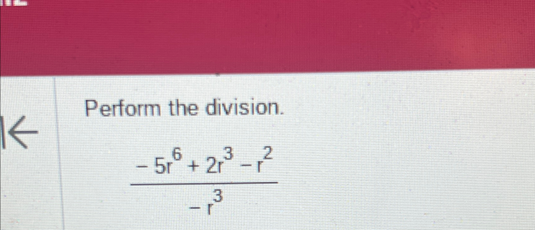 Solved Perform the division.-5r6+2r3-r2-r3 | Chegg.com