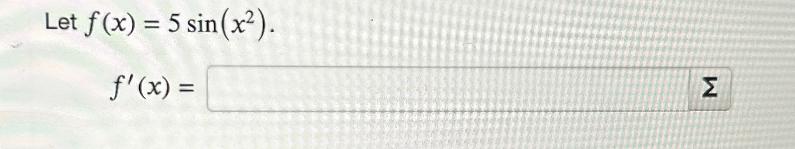 Solved Let f(x)=5sin(x2).f'(x)= | Chegg.com