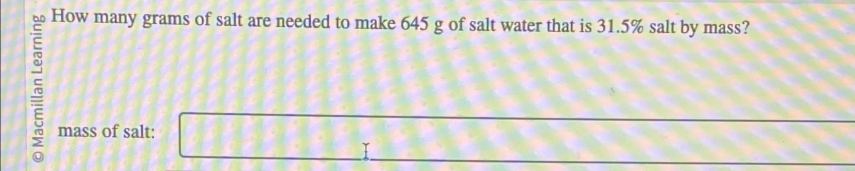 Solved How many grams of salt are needed to make 645g ﻿of | Chegg.com