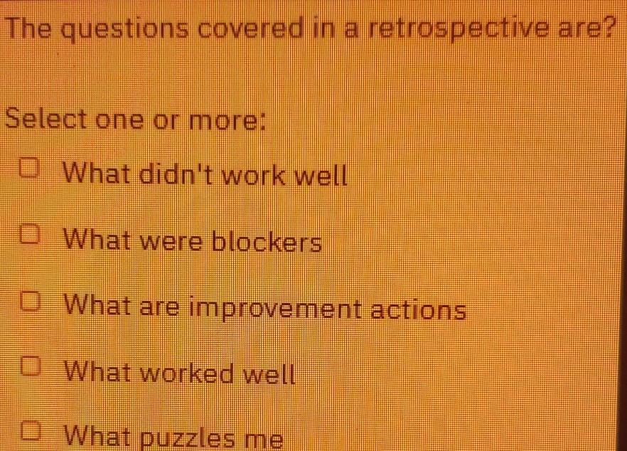 Solved The questions covered in a retrospective are? Select | Chegg.com
