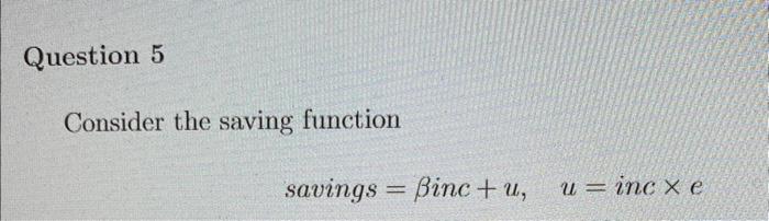 Solved Consider the saving function savings = Binc +u,u= | Chegg.com