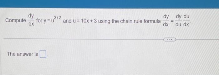 Solved Compute dxdy for y=u3/2 and u=10x+3 using the chain | Chegg.com