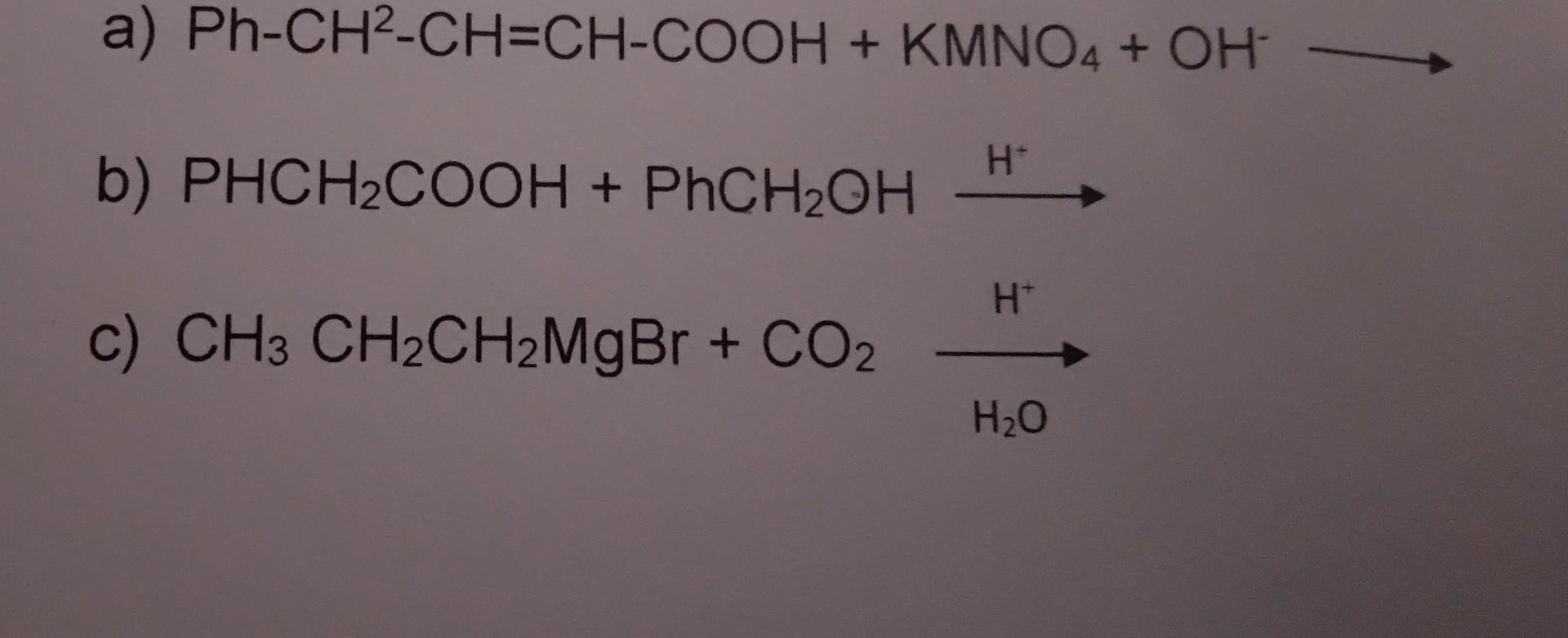 Solved Ph−CH2−CH=CH−COOH+KMNO4+OH− PHCH2COOH+PhCH2OH H+ | Chegg.com