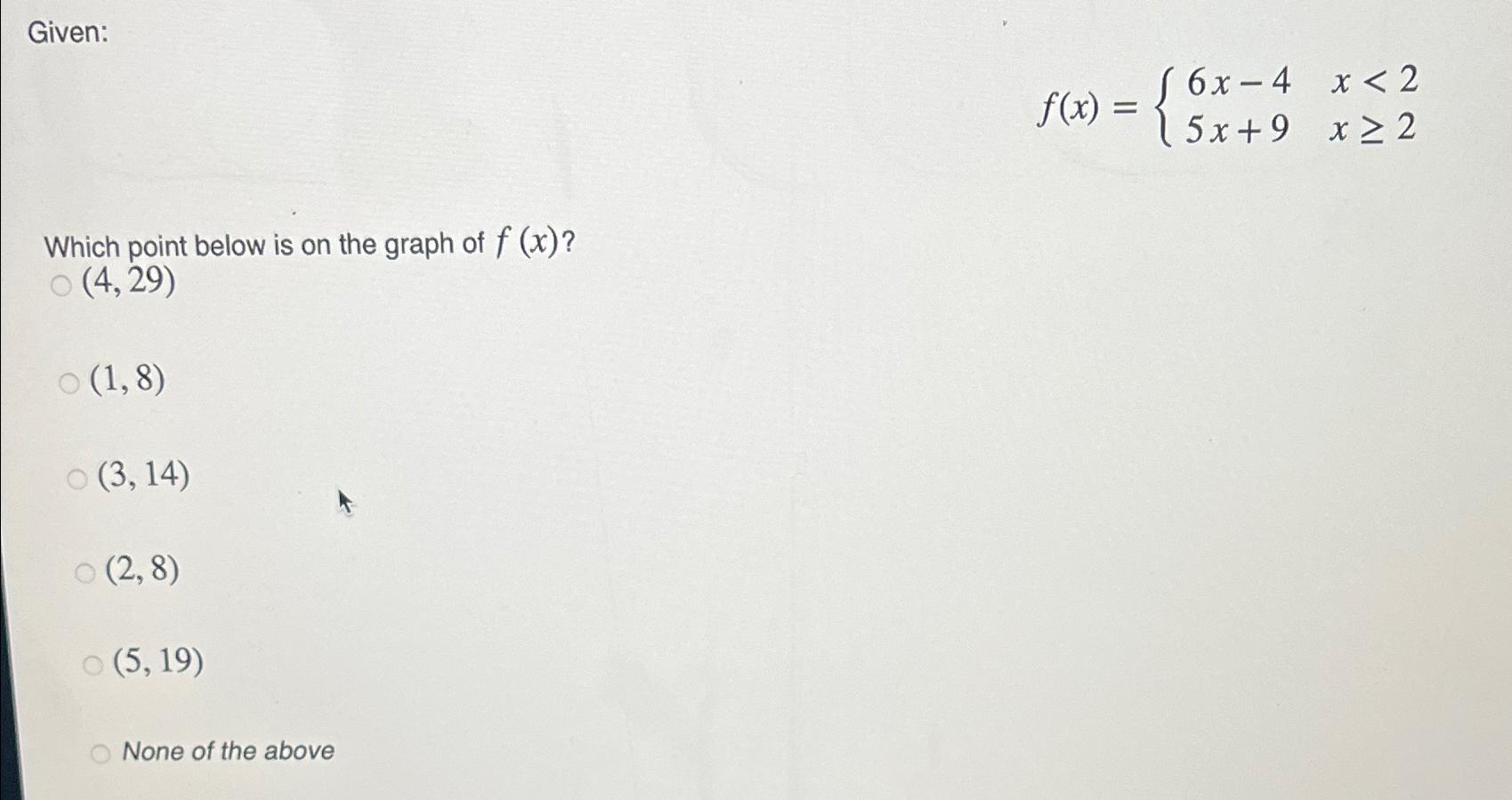 Solved Given:\\nf(x)={(6x-4,x =2):}\\nWhich point | Chegg.com